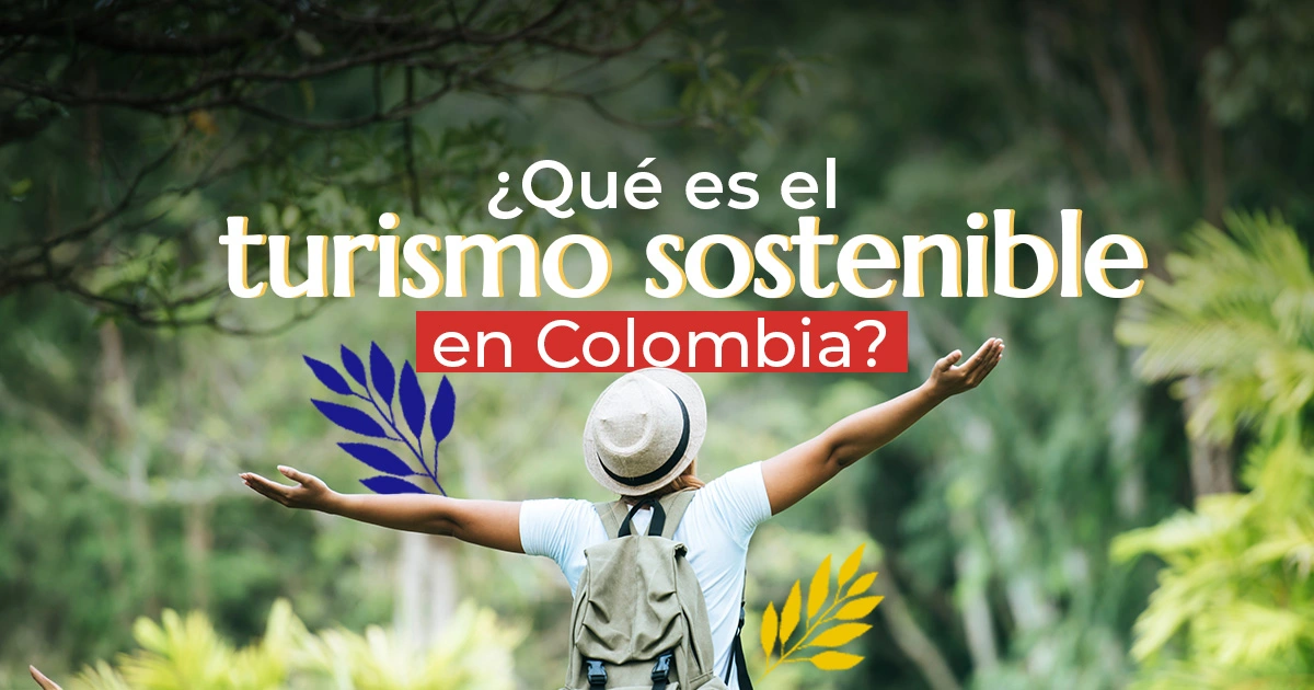 ¿Qué Es Turismo Sostenible Y Como Cambia La Forma De Viajar?